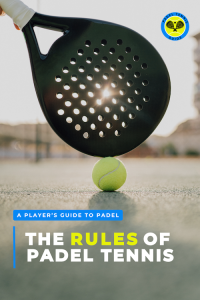 The Rules of Padel Tennis | A Players Guide to Padel - Padel Tennis Guide
